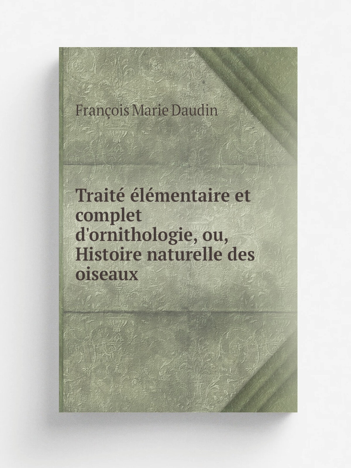 Trait. .l.mentaire et complet d'ornithologie, ou, Histoire naturelle des oiseaux | Fran.ois Marie Daudin | 1800 | Bertrandet | Репринт