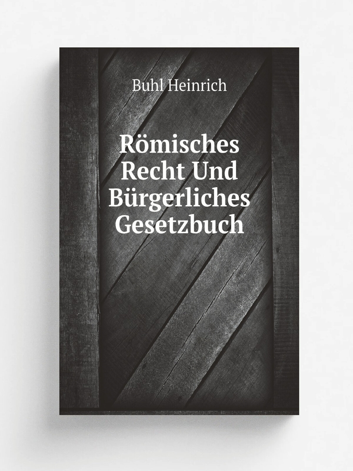 R.misches Recht Und B.rgerliches Gesetzbuch (German Edition)