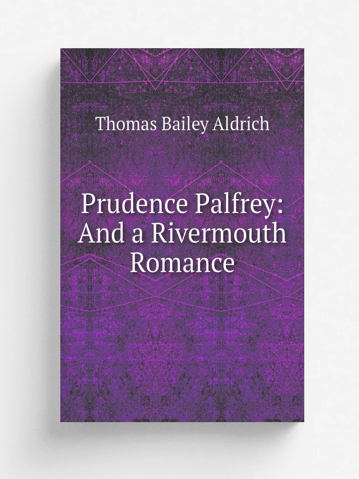 Prudence Palfrey: And a Rivermouth Romance | Aldrich Thomas Bailey | Репринт