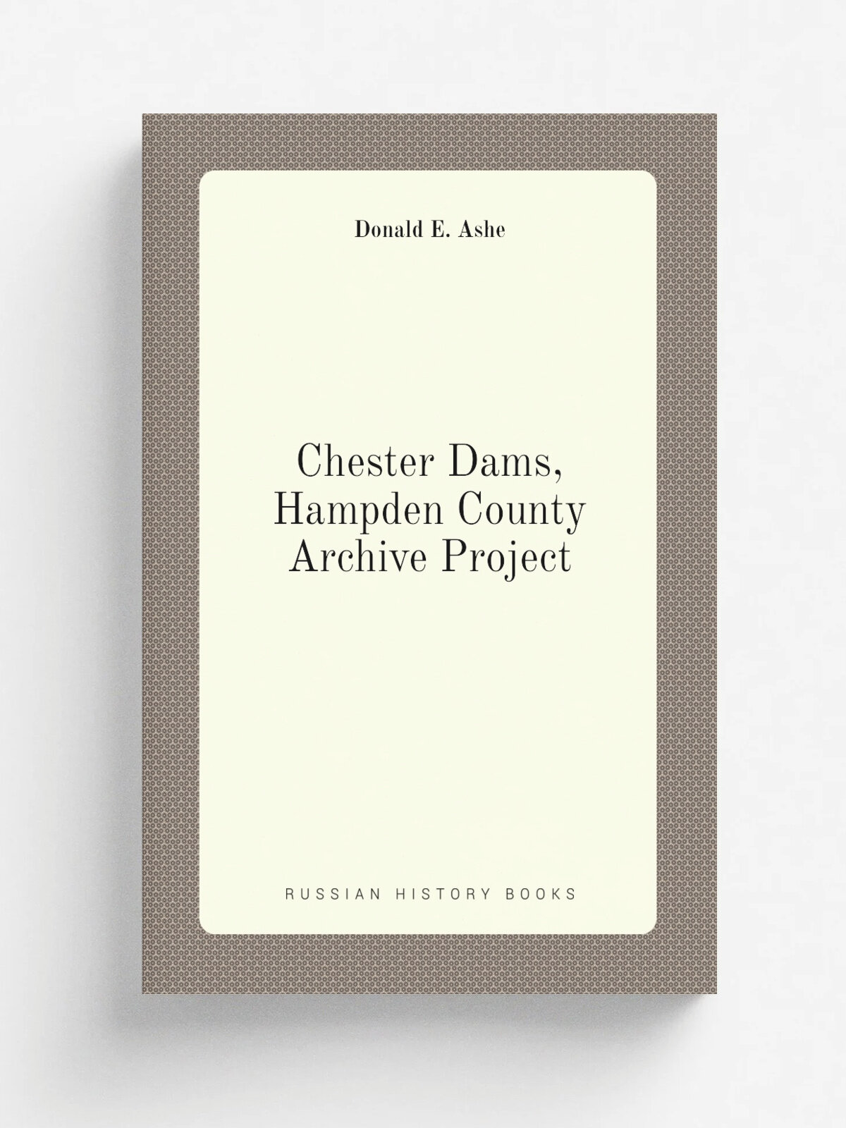 Chester Dams, Hampden County Archive Project | Donald E. Ashe | Репринт