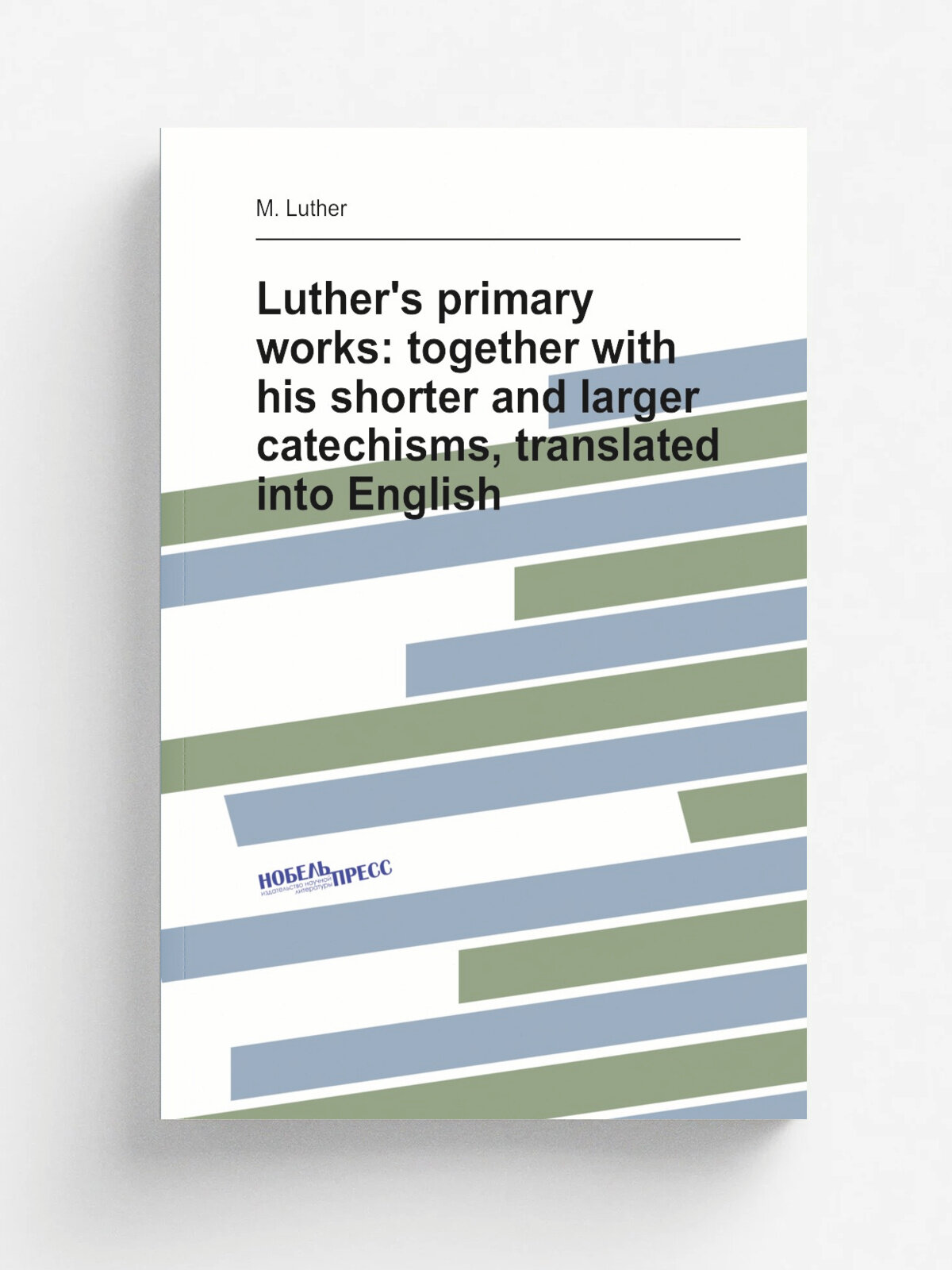 Luther's primary works: together with his shorter and larger catechisms, translated into English
