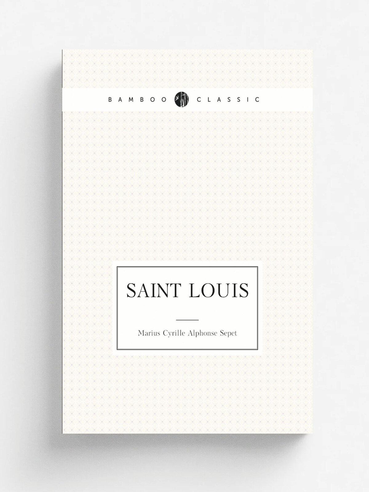 Saint Louis | Marius Cyrille Alphonse Sepet | 1913 | Paris : J. Gabalda | Репринт