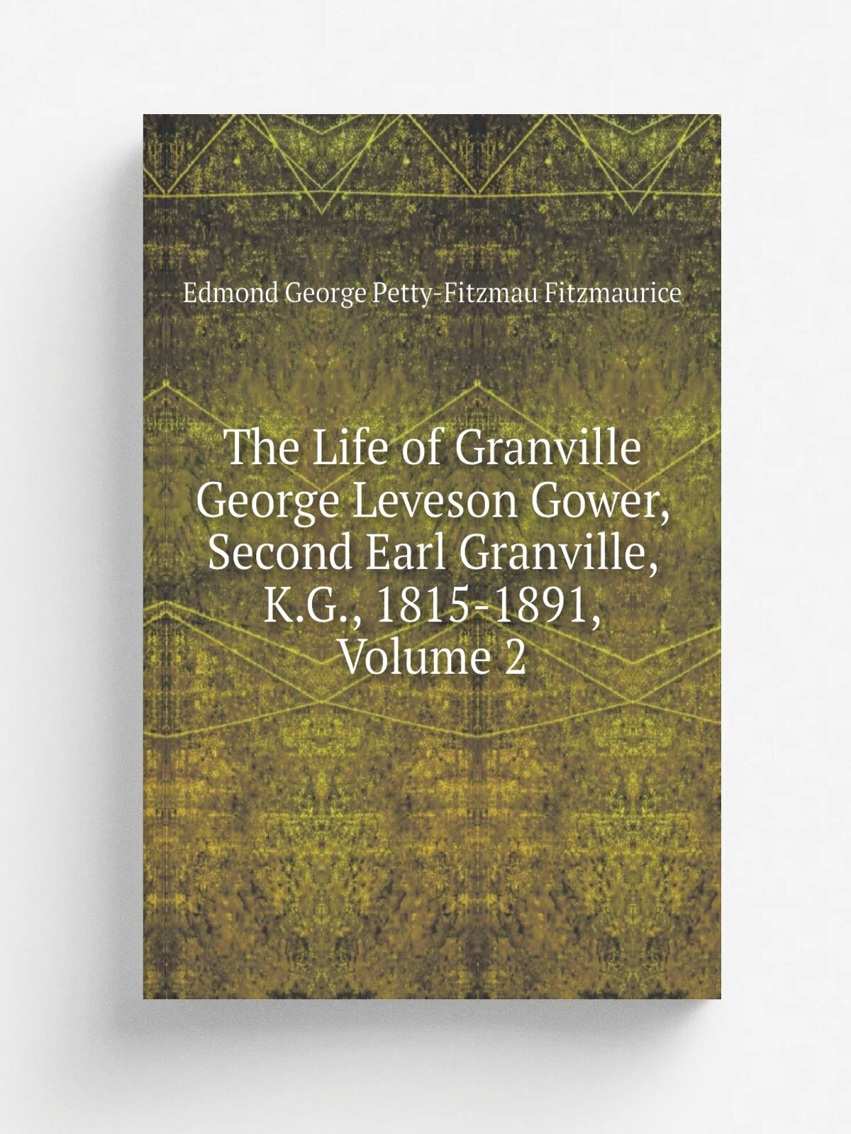 The Life of Granville George Leveson Gower, Second Earl Granville, K.G, 1815-1891, Volume 2