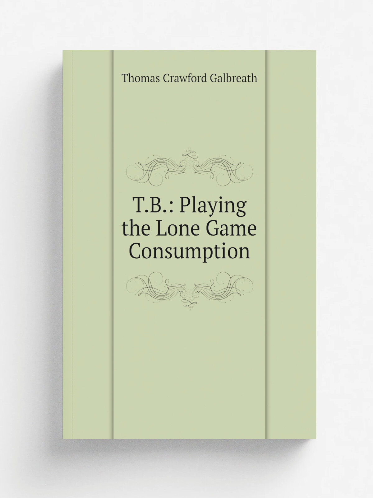 T.B: Playing the Lone Game Consumption | Thomas Crawford Galbreath | Репринт