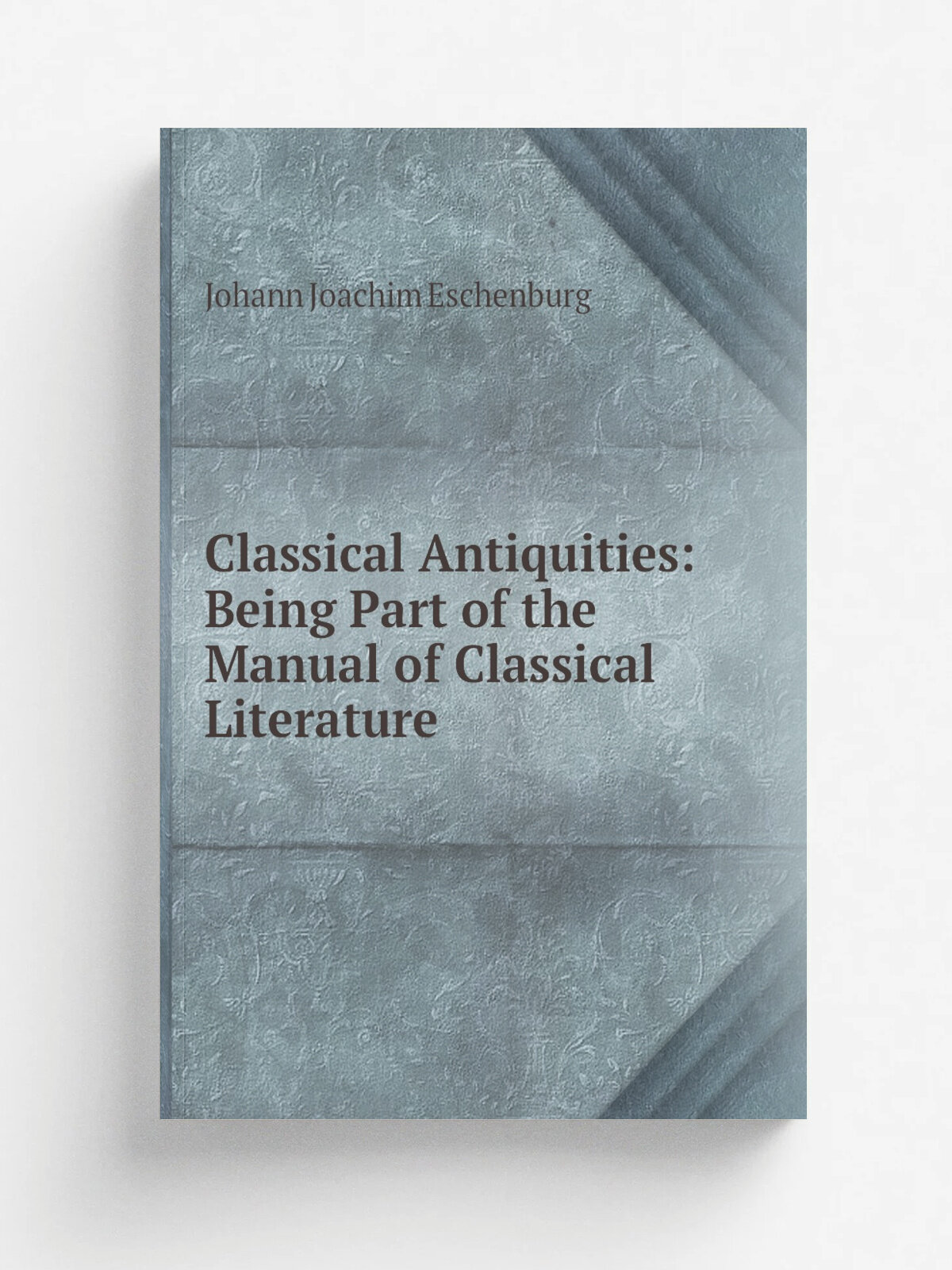 Classical Antiquities: Being Part of the Manual of Classical Literature