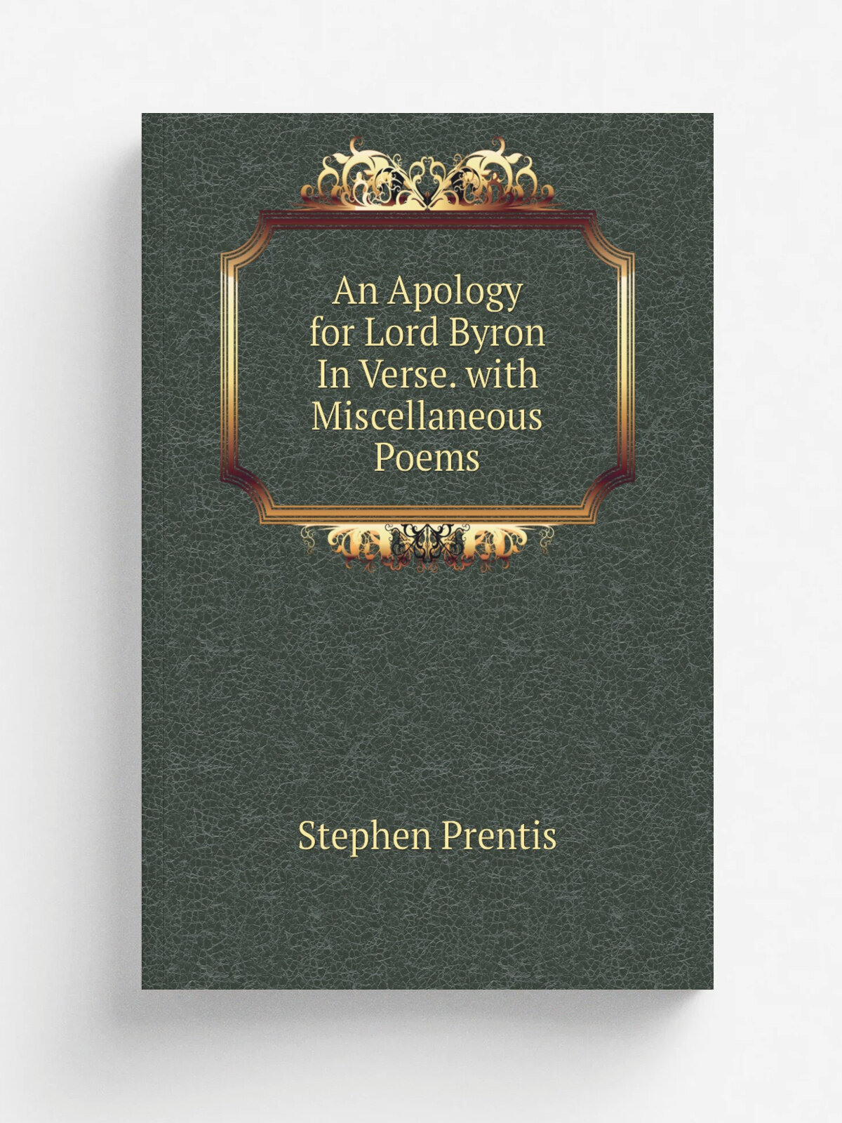 An Apology for Lord Byron In Verse. with Miscellaneous Poems