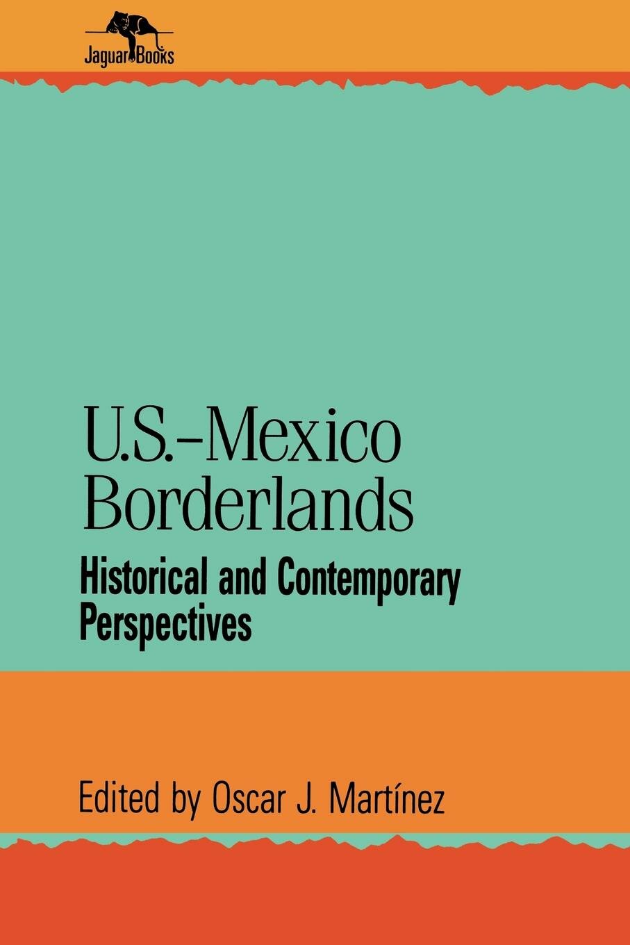 U. S.-Mexico Borderlands. Historical and Contemporary Perspectives