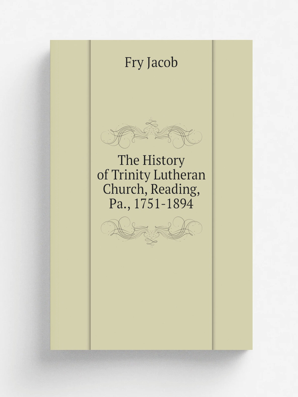 The History of Trinity Lutheran Church, Reading, Pa, 1751-1894 | Fry Jacob | Репринт