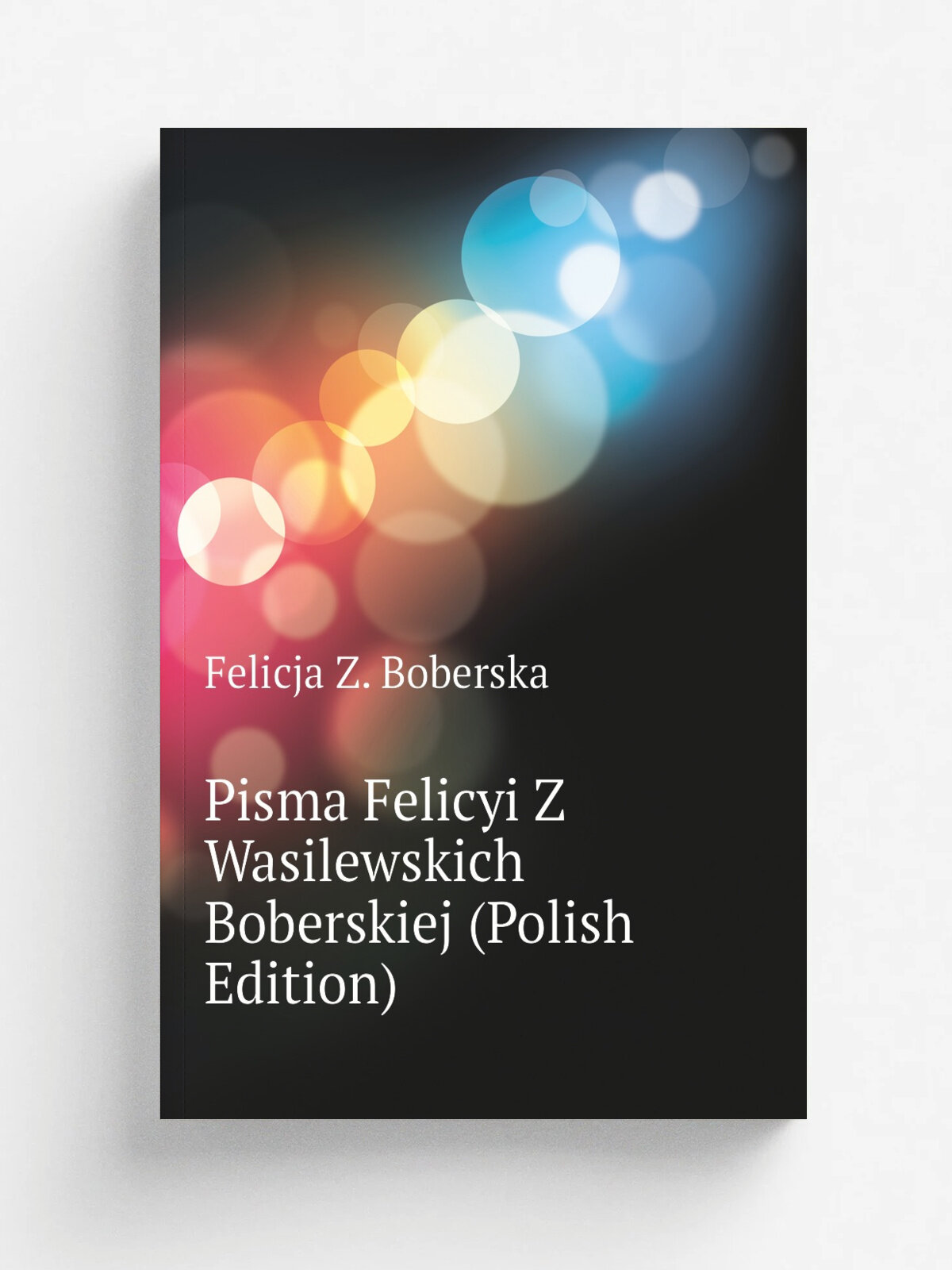 Pisma Felicyi Z Wasilewskich Boberskiej (Polish Edition) | Felicja Z. Boberska | Репринт