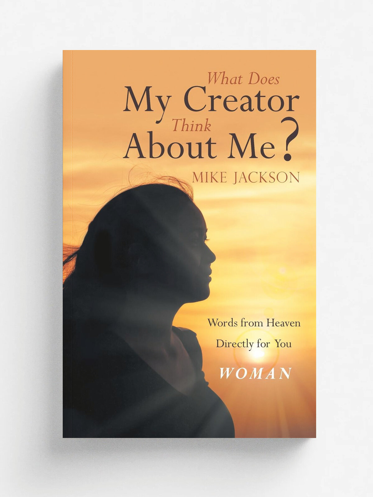 What Does My Creator Think About Me. Words from Heaven Directly for You WOMAN