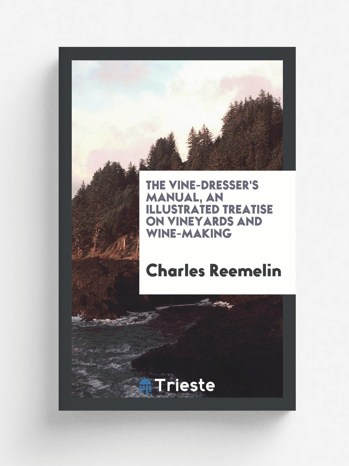 The Vine-dresser's Manual. An Illustrated Treatise on Vineyards and Wine-making