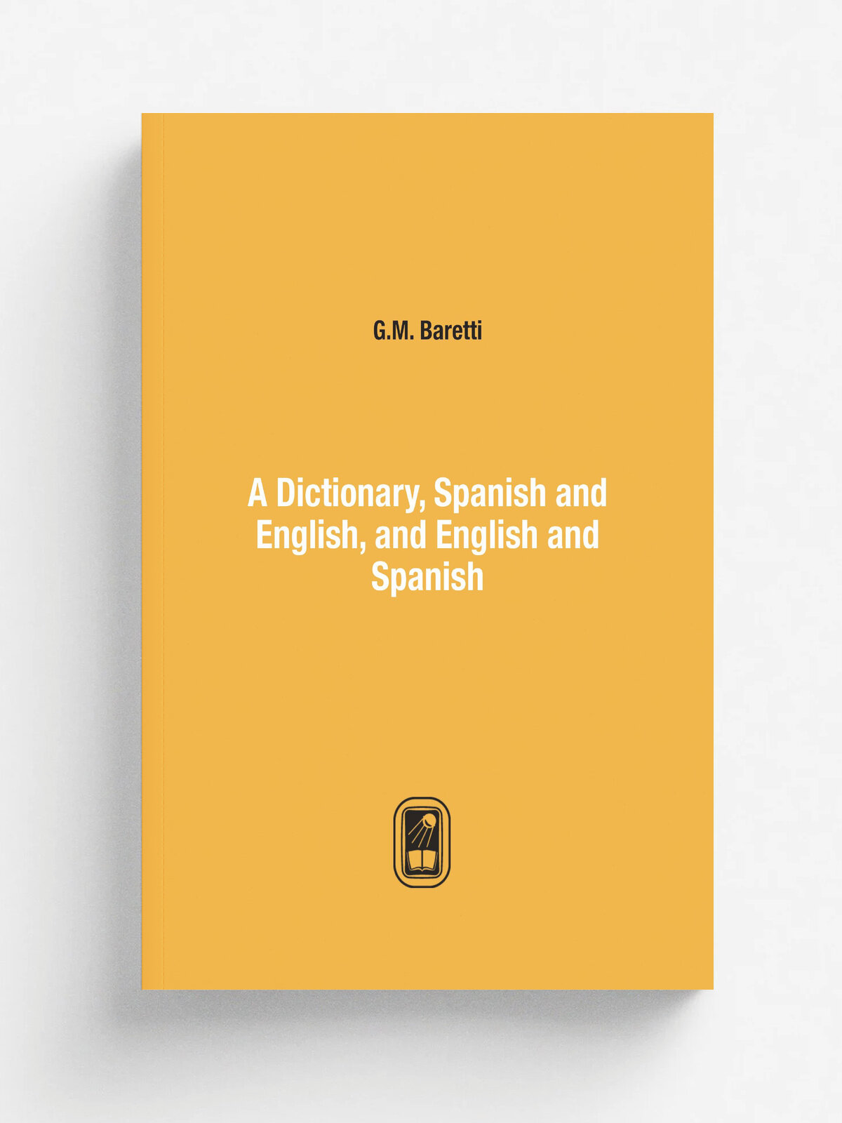 A Dictionary, Spanish and English, and English and Spanish