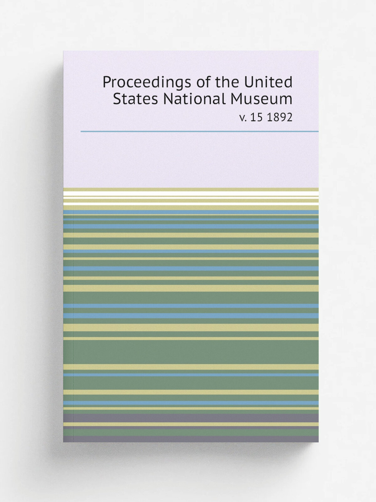 Proceedings of the United States National Museum. v. 15 1892