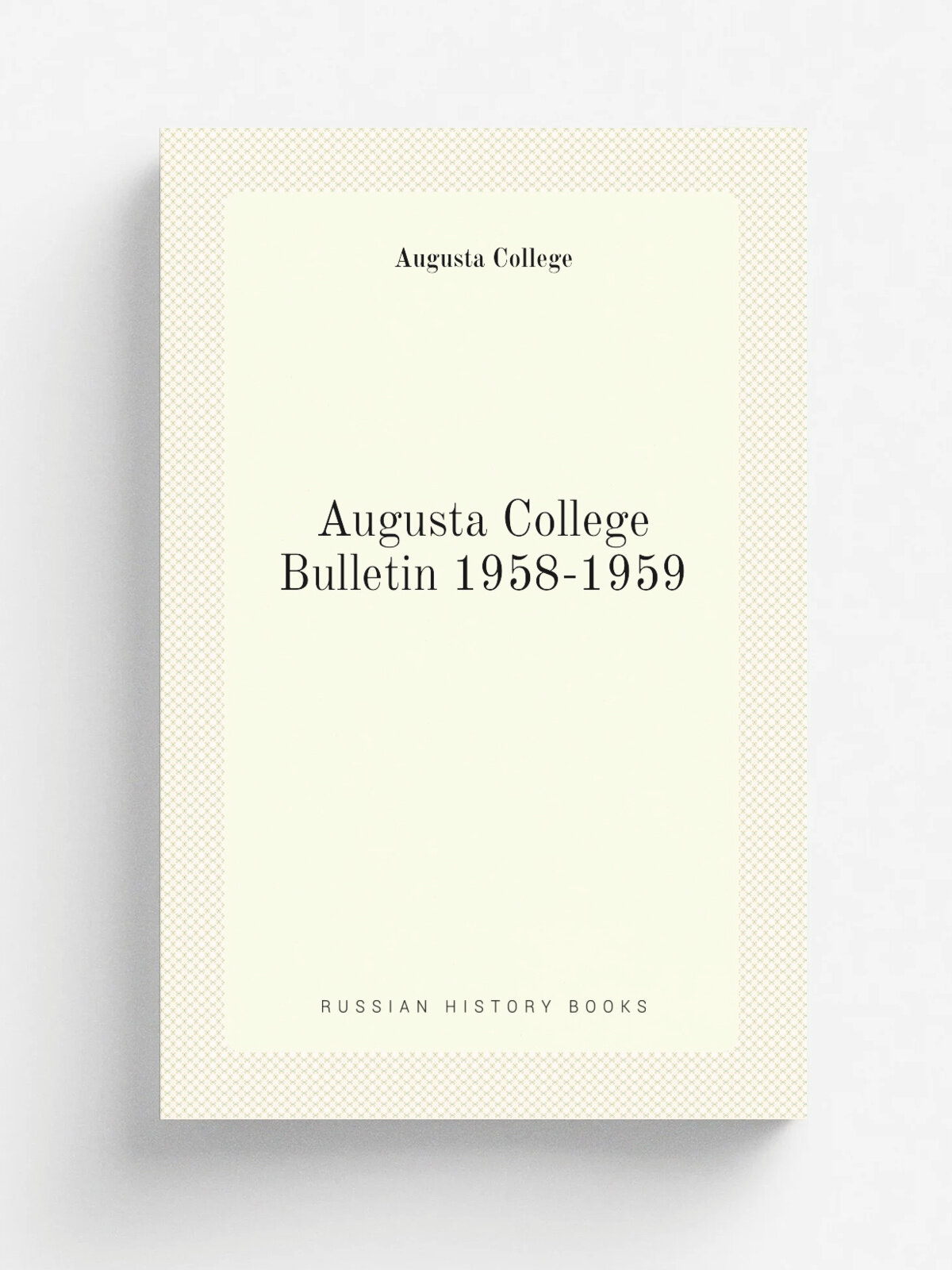 Augusta College Bulletin 1958-1959 | Augusta College | 1958 | Augusta College | Репринт