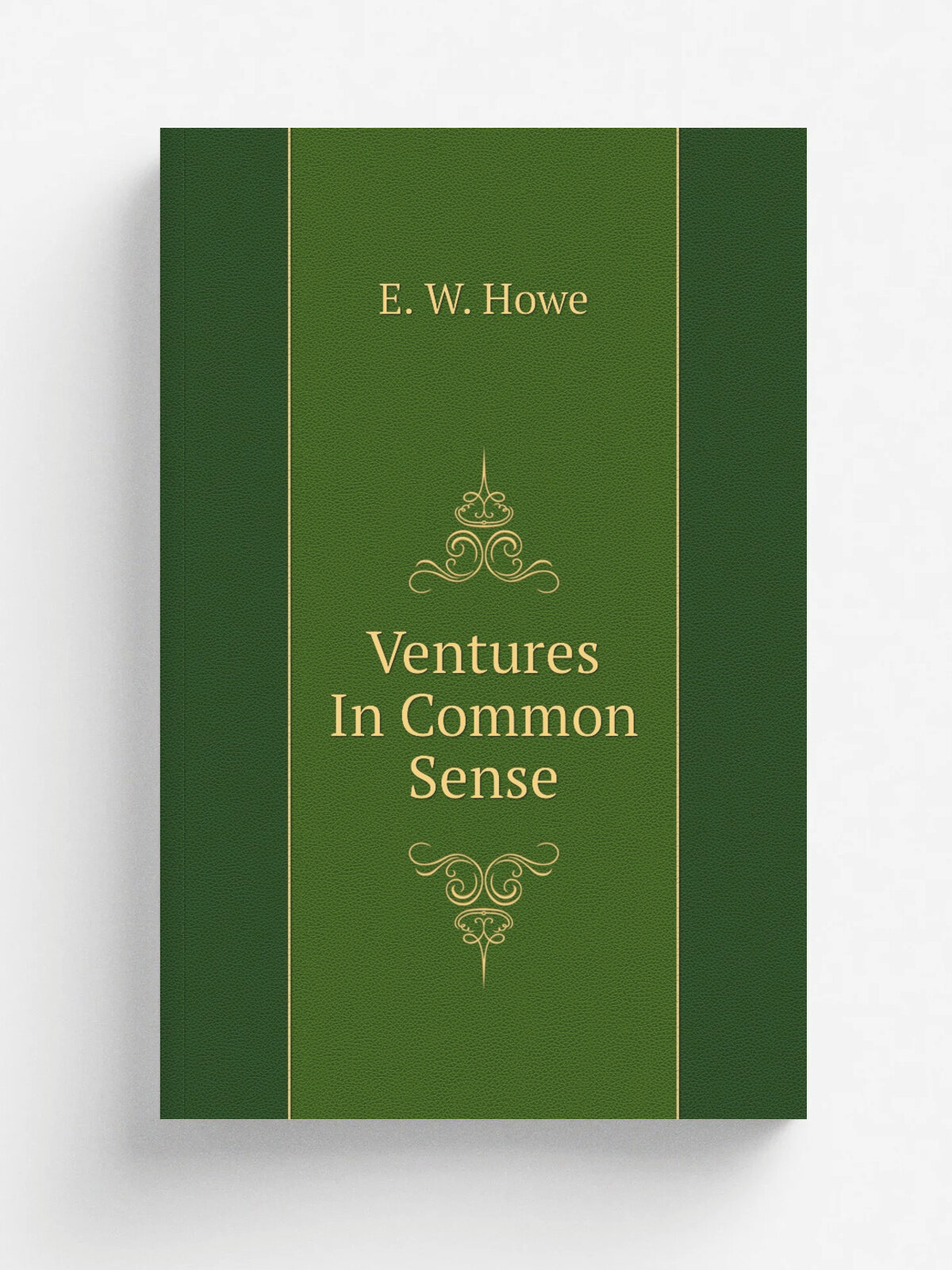 Ventures In Common Sense | E. W. Howe | 1919 | New York, A. A. Knopf | Репринт