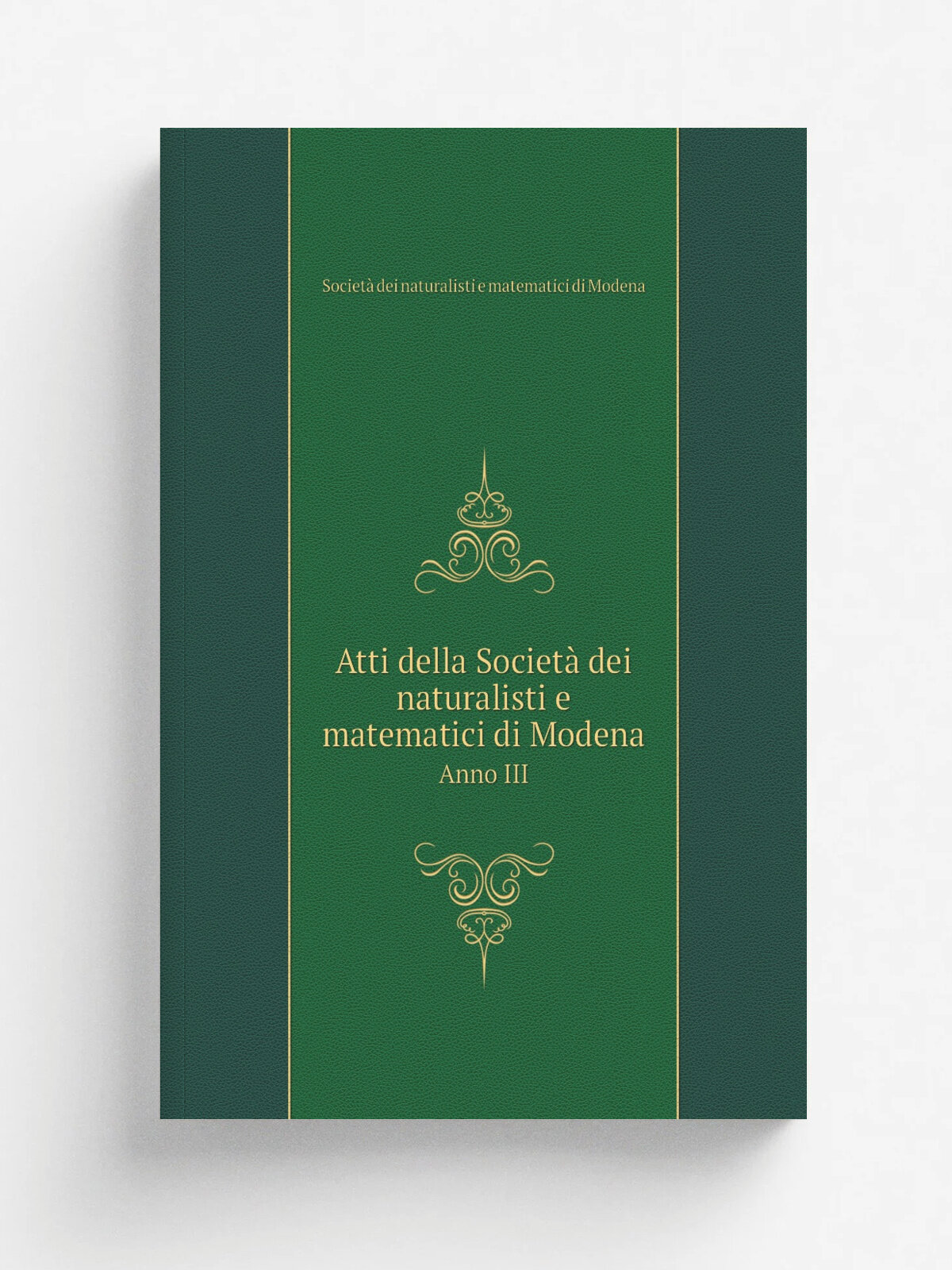 Atti della Societ. dei naturalisti e matematici di Modena. Anno Iii | Societ. dei naturalisti e matematici di Modena | 1868 | Modena, Societ. Tipogra…