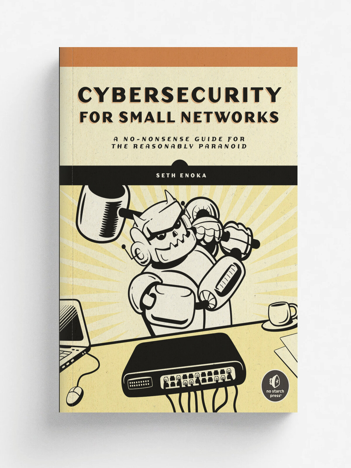Cybersecurity for Small Networks: A No-Nonsense Guide for the Reasonably Paranoid