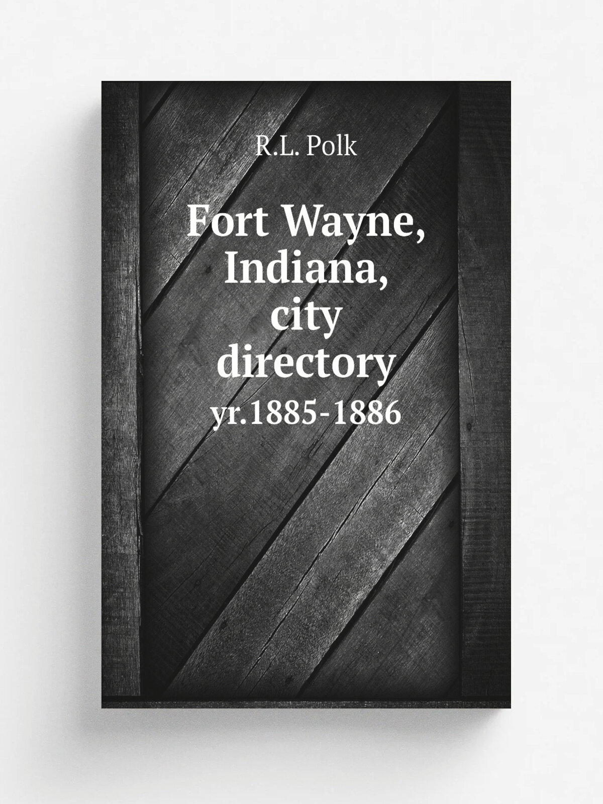 Fort Wayne, Indiana, city directory. yr.1885-1886 | R.L. Polk | Taylor, Mich. : R.L. Polk & Co. | Репринт