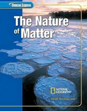 Glencoe Science: The Nature of Matter, Student Edition (GLEN SCI: THE NATURE OF MATTER)