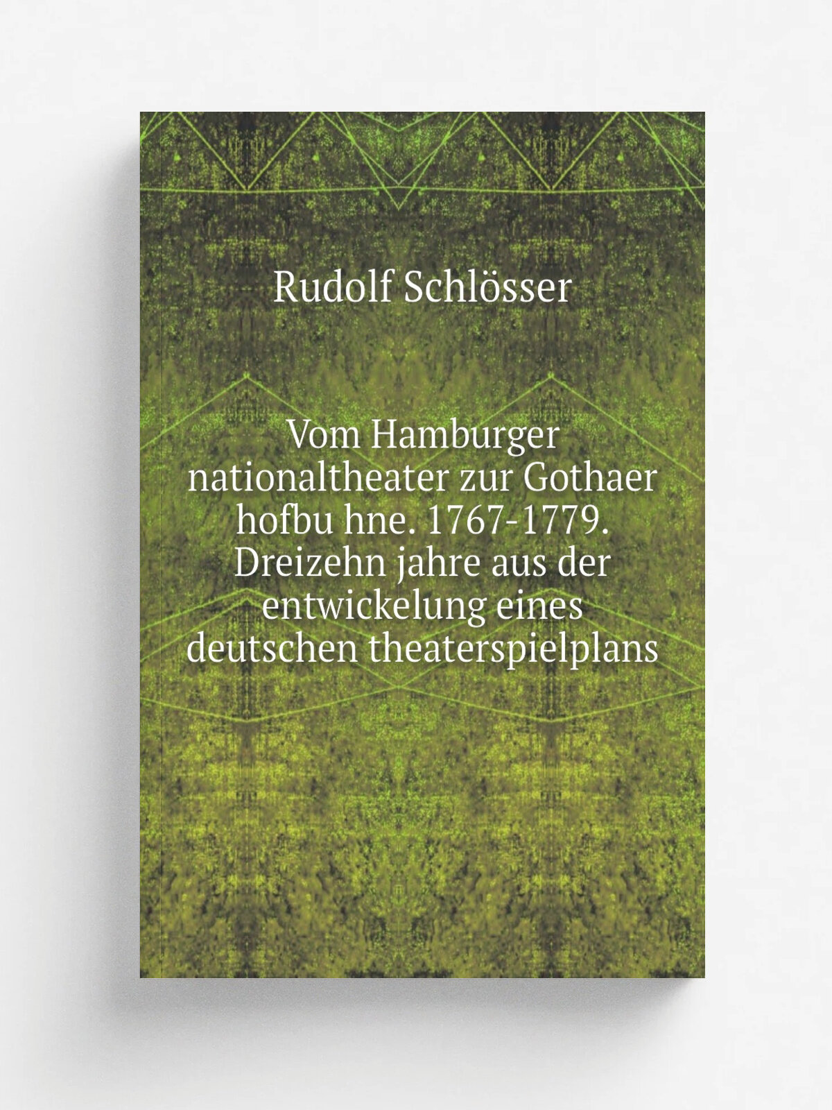 Vom Hamburger nationaltheater zur Gothaer hofbu.hne. 1767-1779. Dreizehn jahre aus der entwickelung eines deutschen theaterspielplans | Rudolf Schl.s…
