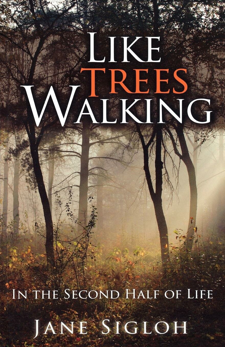 Like Trees Walking. In the Second Half of Life