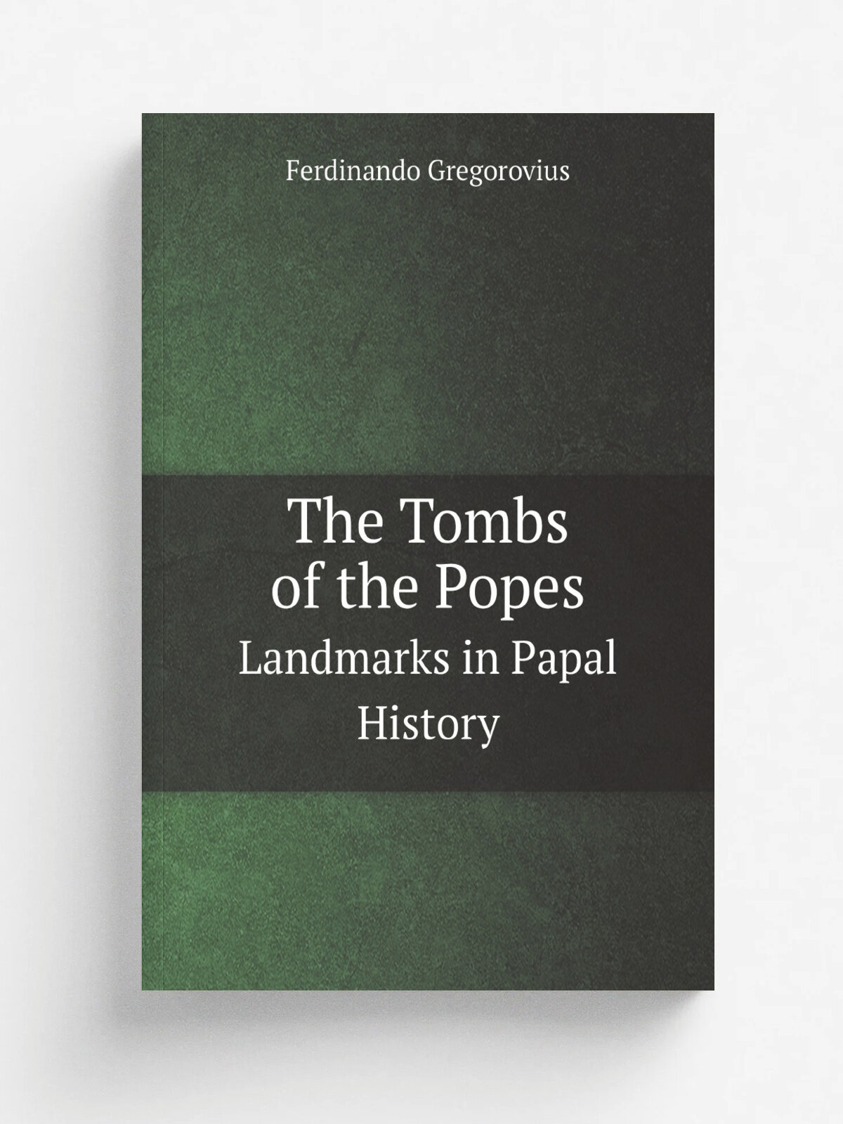 The Tombs of the Popes. Landmarks in Papal History | Ferdinando Gregorovius | 1903 | Репринт