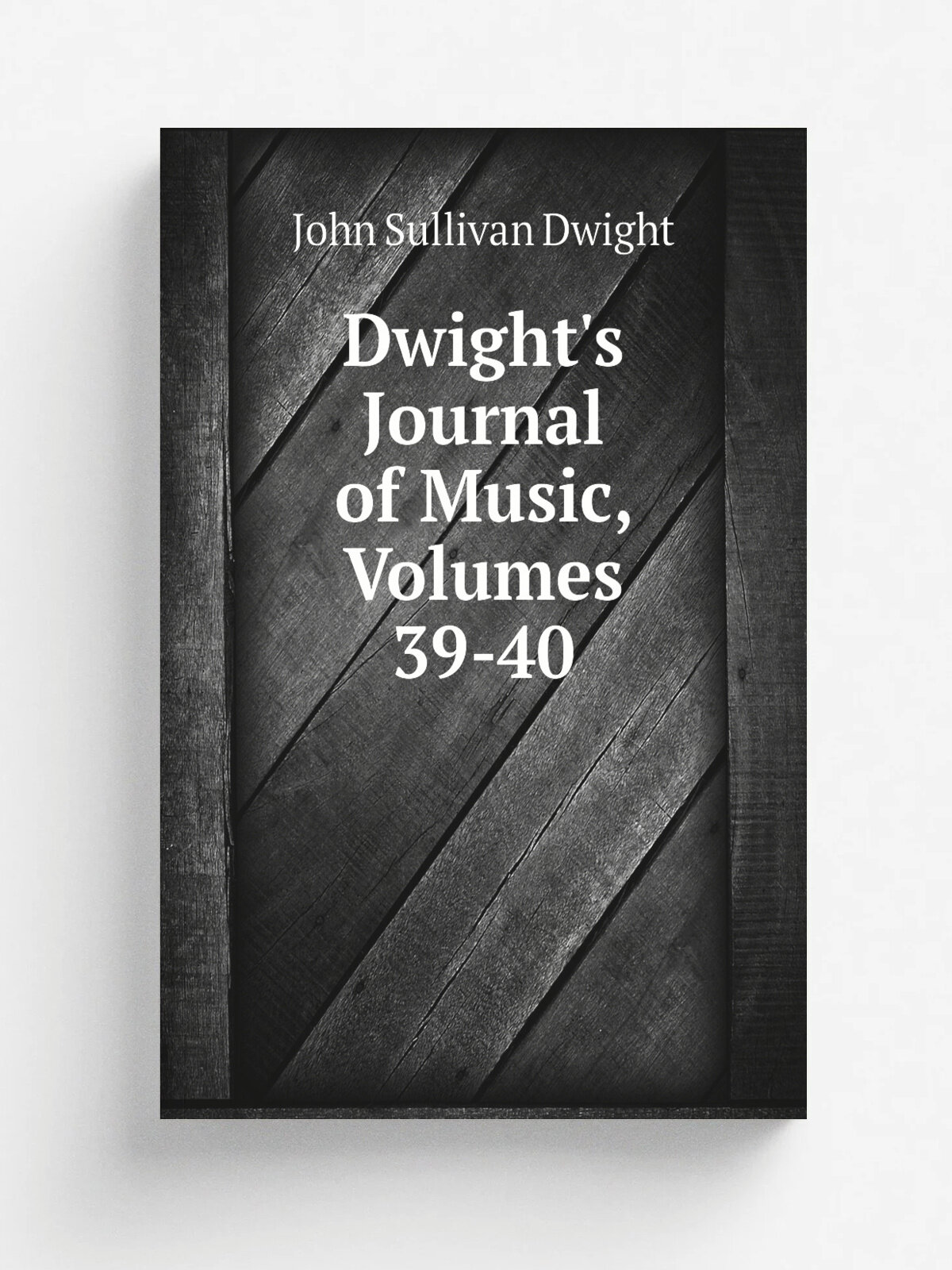 Dwight's Journal of Music, Volumes 39-40