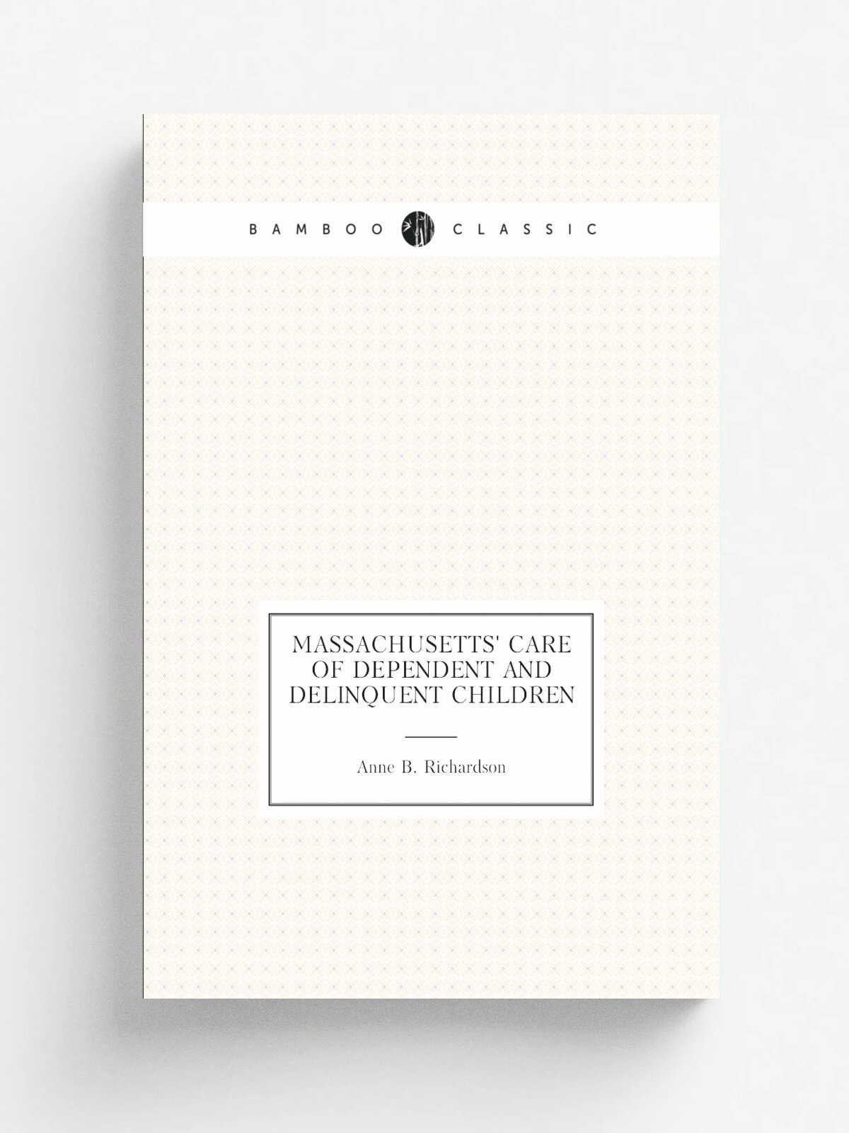 Massachusetts' Care of Dependent and Delinquent Children