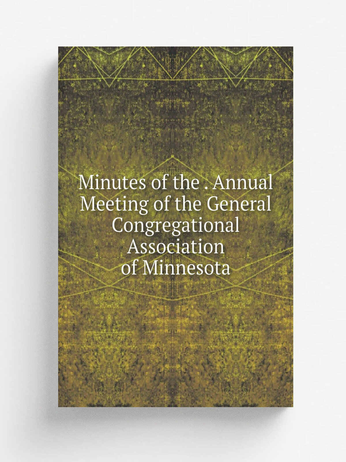 Minutes of the . Annual Meeting of the General Congregational Association of Minnesota