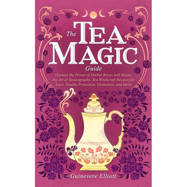 The Tea Magic Guide: Harness the Power of Herbal Brews and Master the Art of Tasseography. Tea Witchcraft Recipes for Love, Health, Protection, Divination, and More，Reprinted paperback book