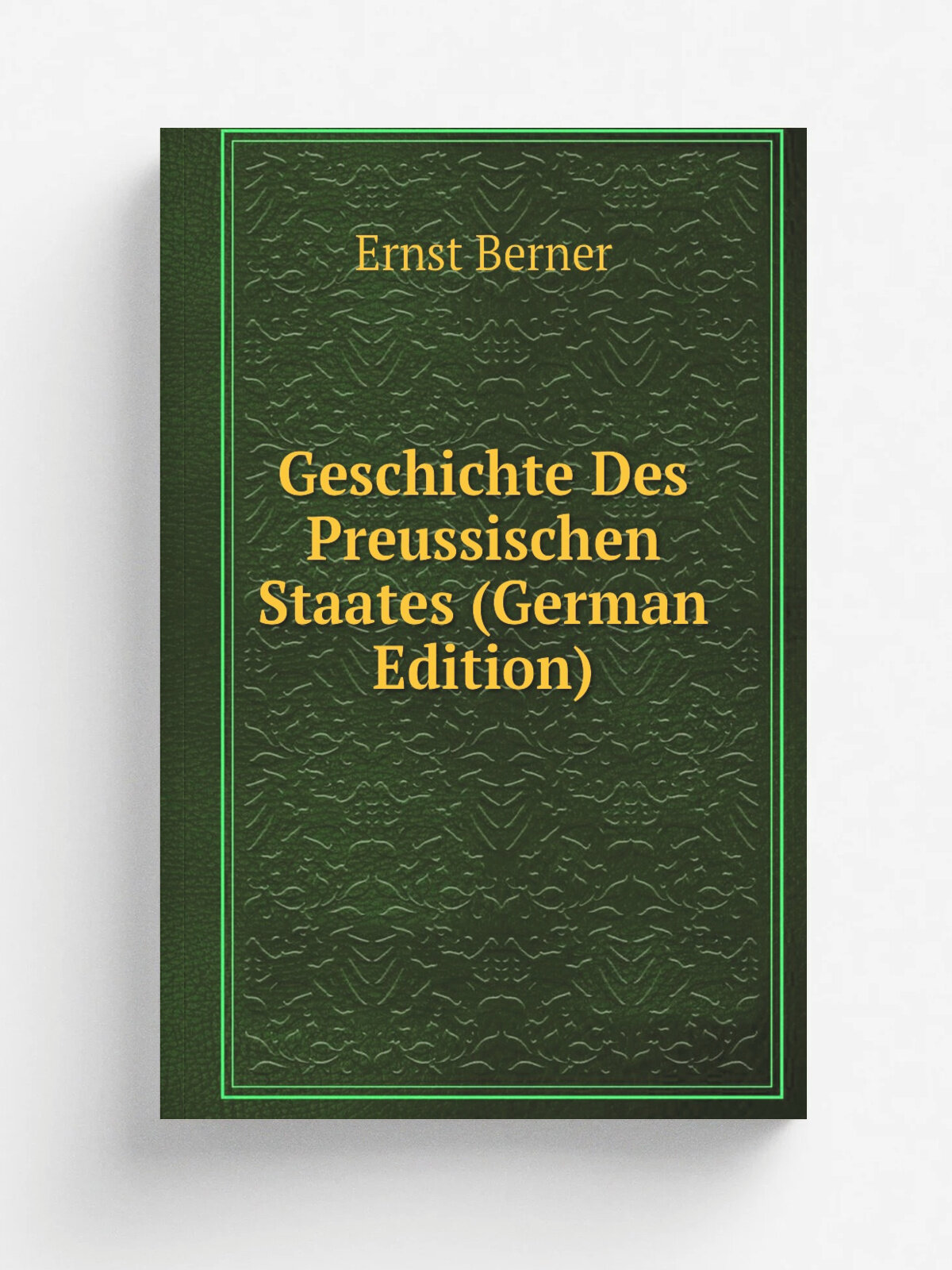 Geschichte Des Preussischen Staates (German Edition) | Ernst Berner | Репринт