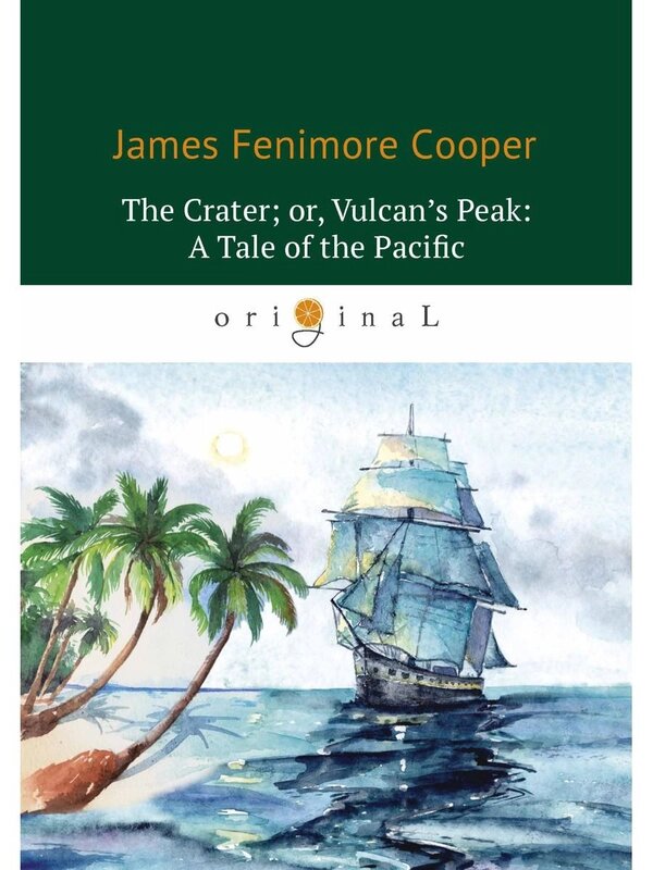 The Crater; or, Vulcan’s Peak: A Tale of the Pacific = Кратер, или Пик вулкана: на англ. яз (Cooper J.F.)