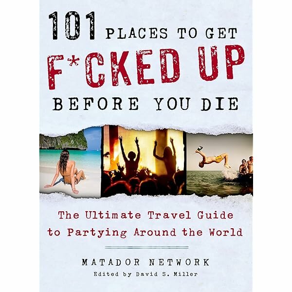 101 Places to Get F*cked Up Before You Die: The Ultimate Travel Guide to Partying Around the World，Reprinted paperback book