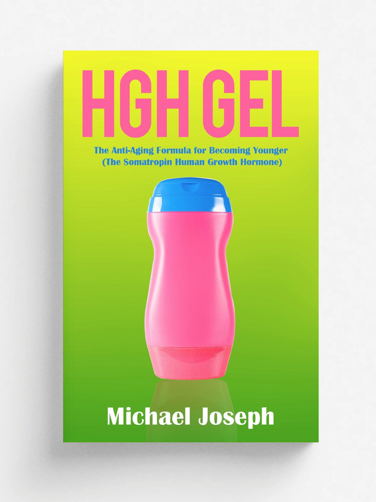 HGH Gel. The Anti-Aging Formula for Becoming Younger (The Somatropin Human Growth Hormone)