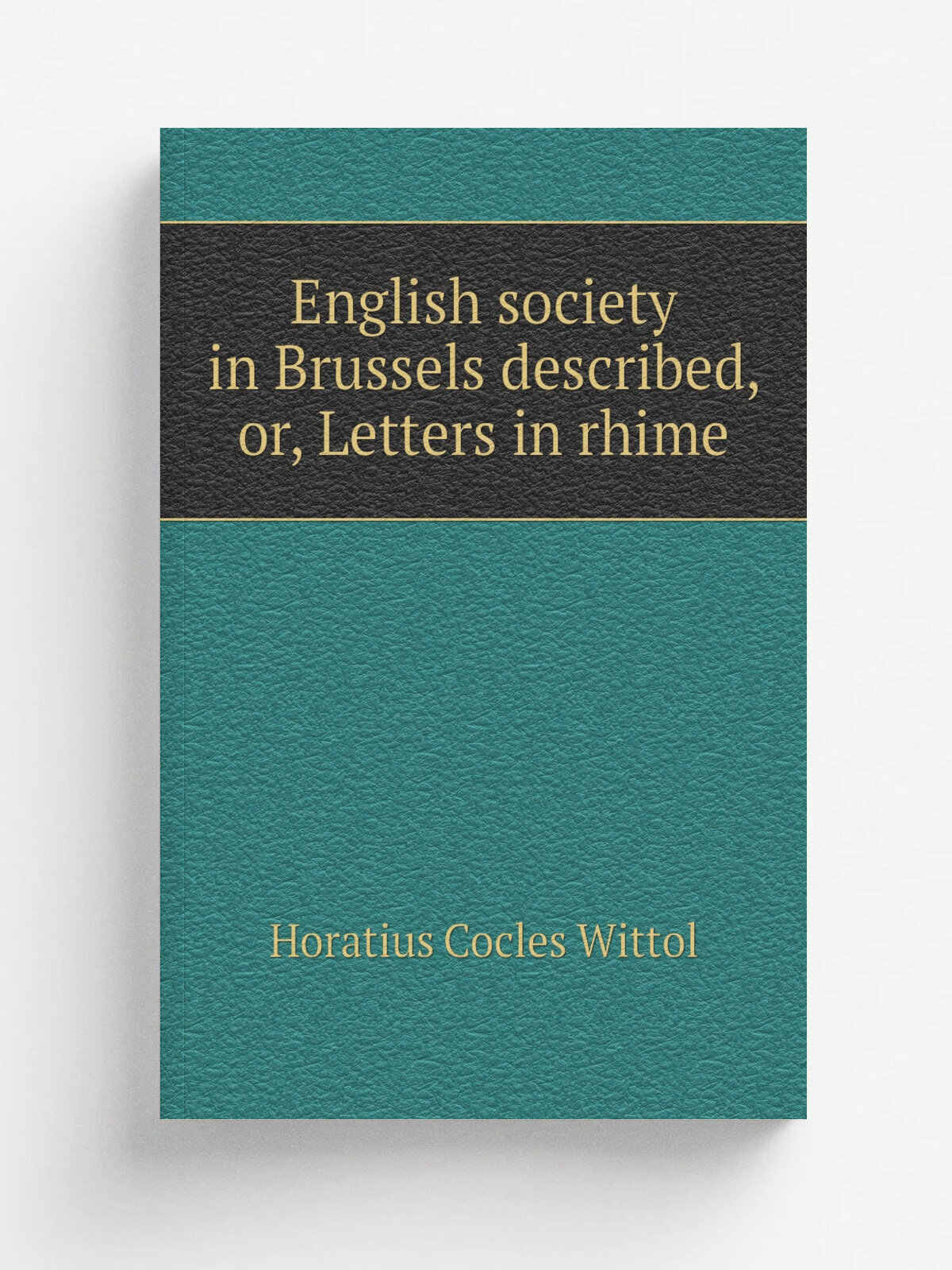 English society in Brussels described, or, Letters in rhime | Horatius Cocles Wittol | 1825 | Репринт