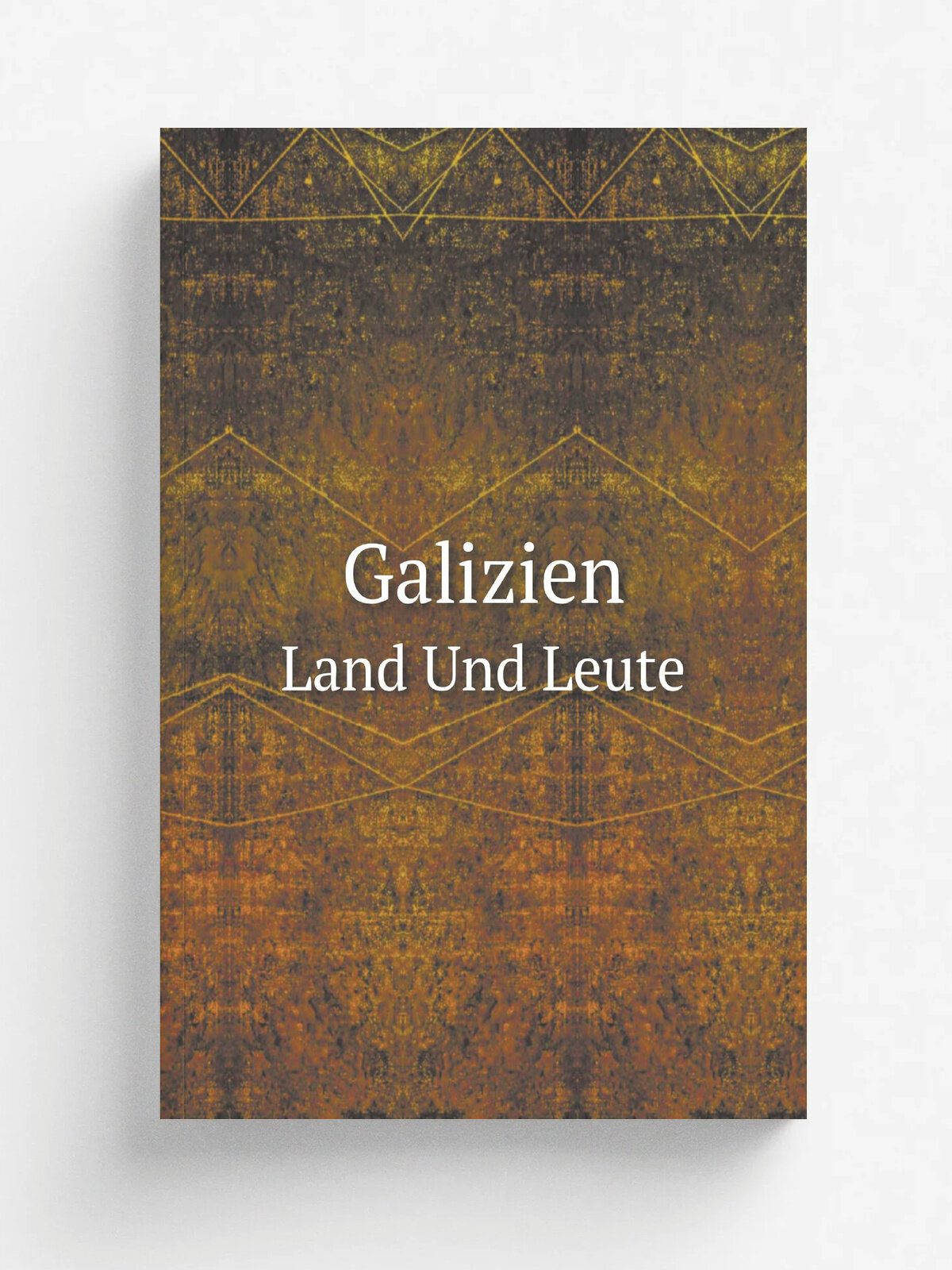 Galizien. Land Und Leute