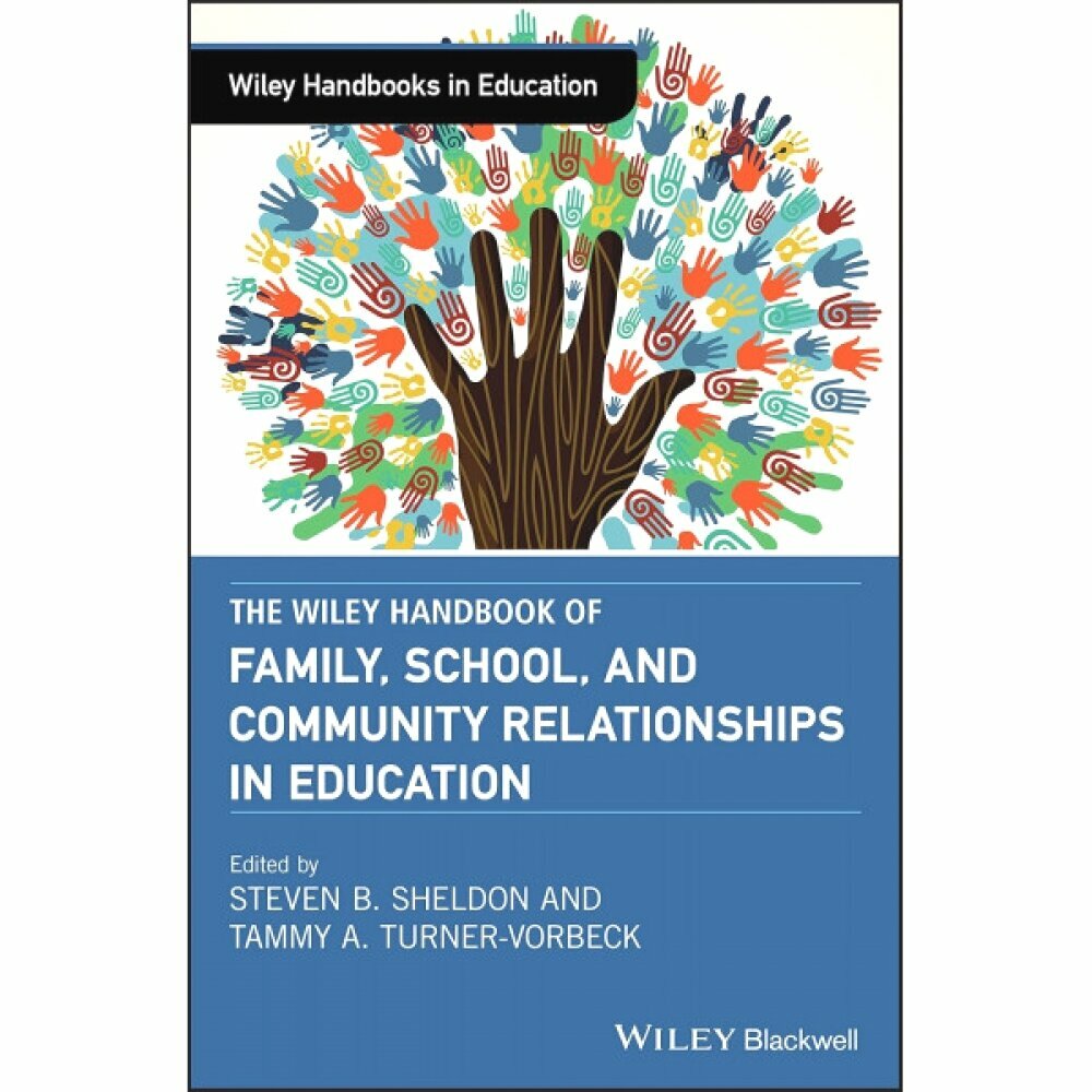 Wiley Handbook of Family, School, and Community Relationships in Education