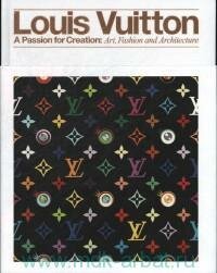 Louis Vuitton. A Passion for Creation : Art, Fashion, and Architecture