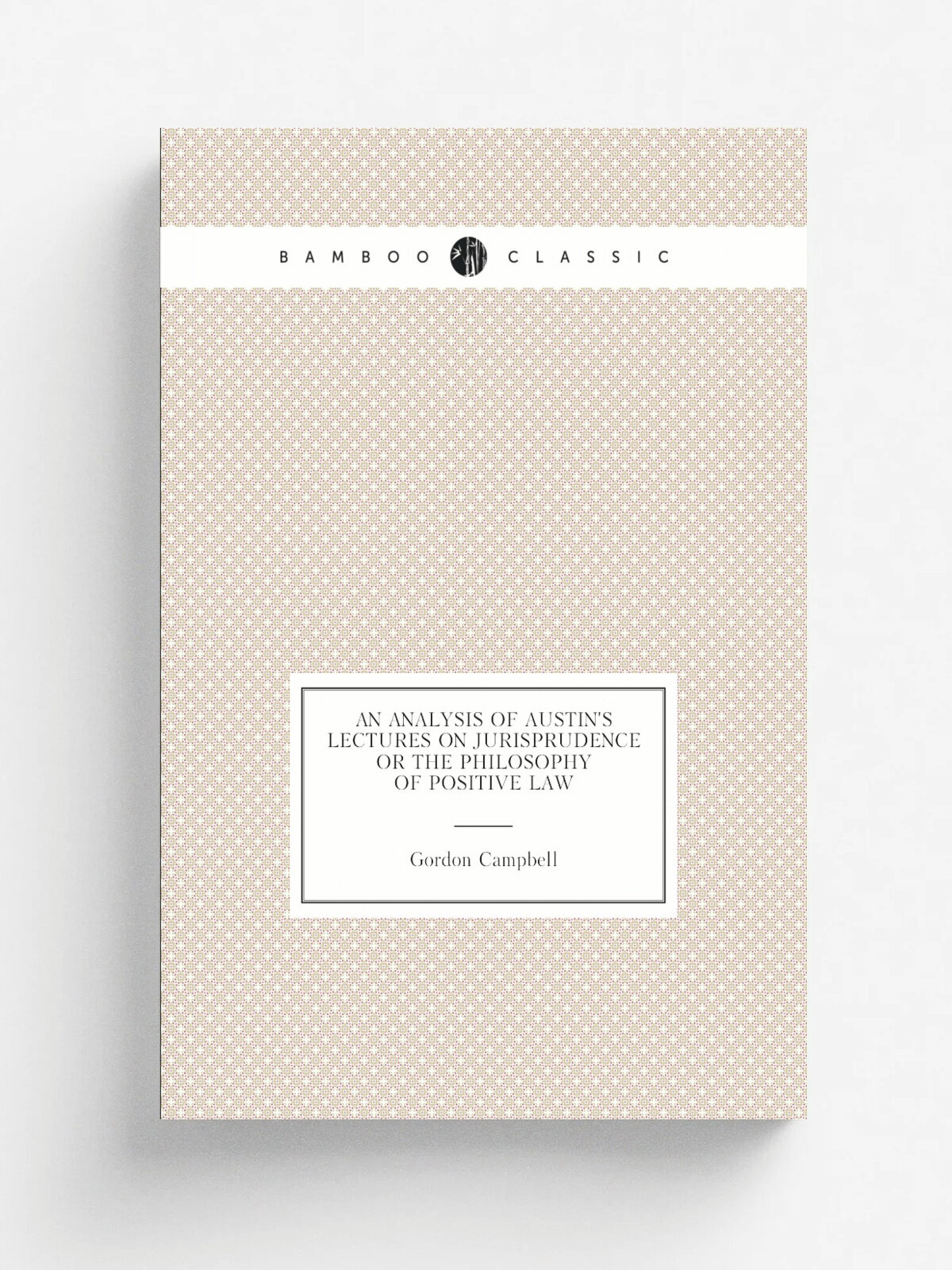 An Analysis of Austin's Lectures on Jurisprudence Or the Philosophy of Positive Law