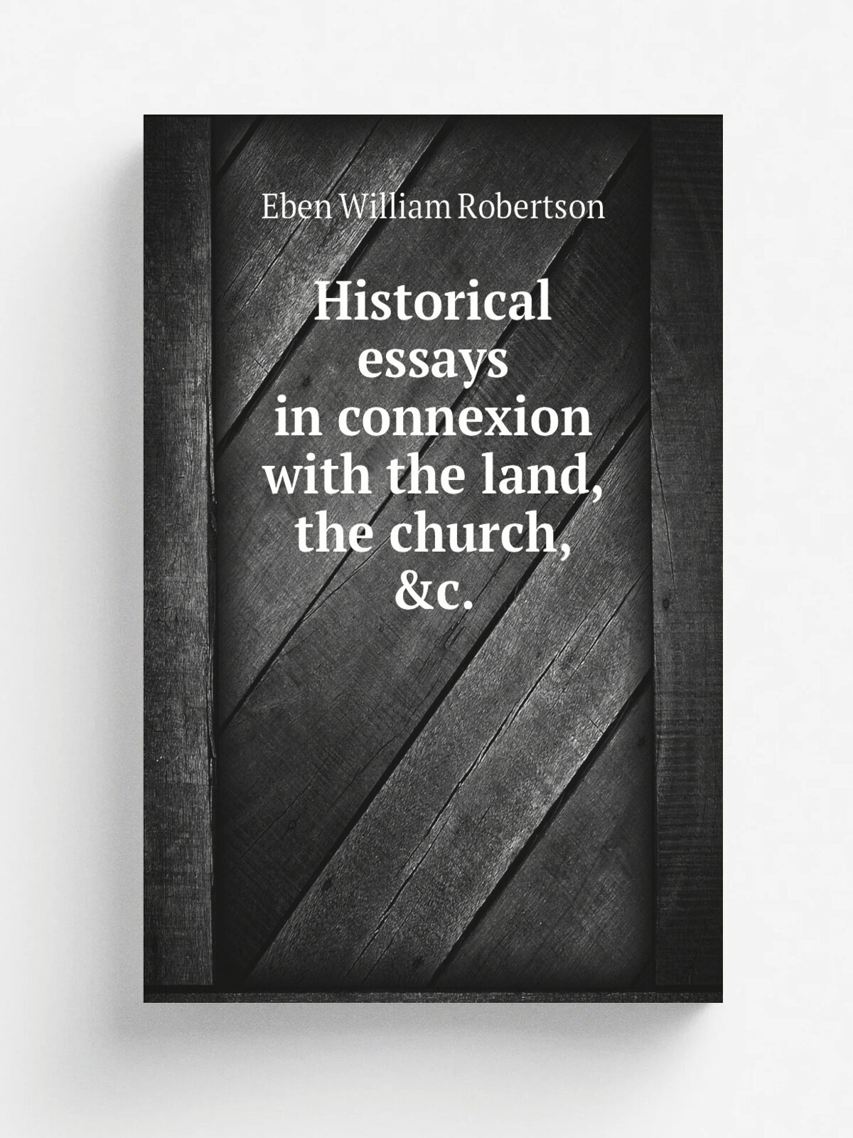 Historical essays in connexion with the land, the church, &c.