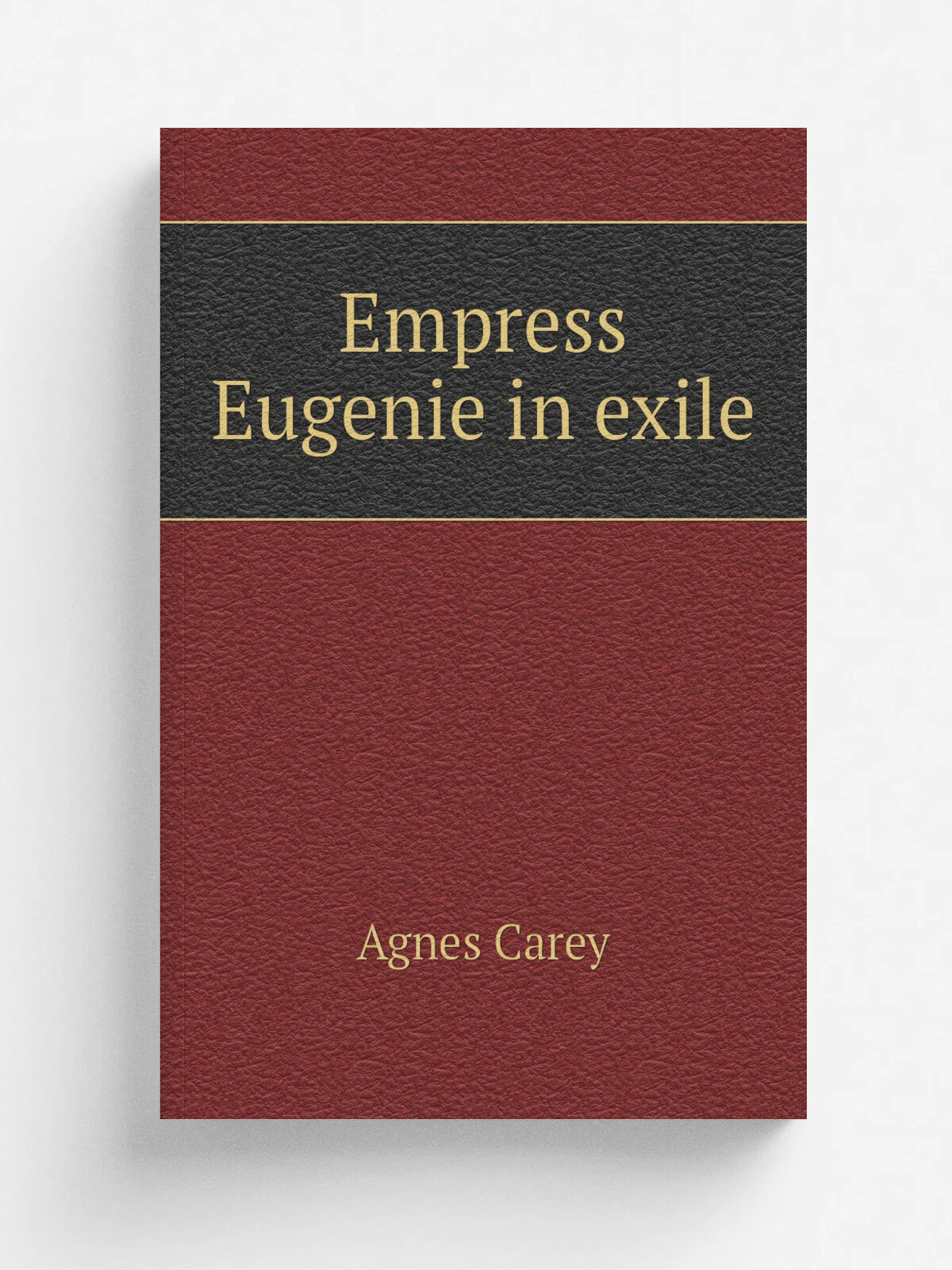 Empress Eugenie in exile | Agnes Carey | Репринт