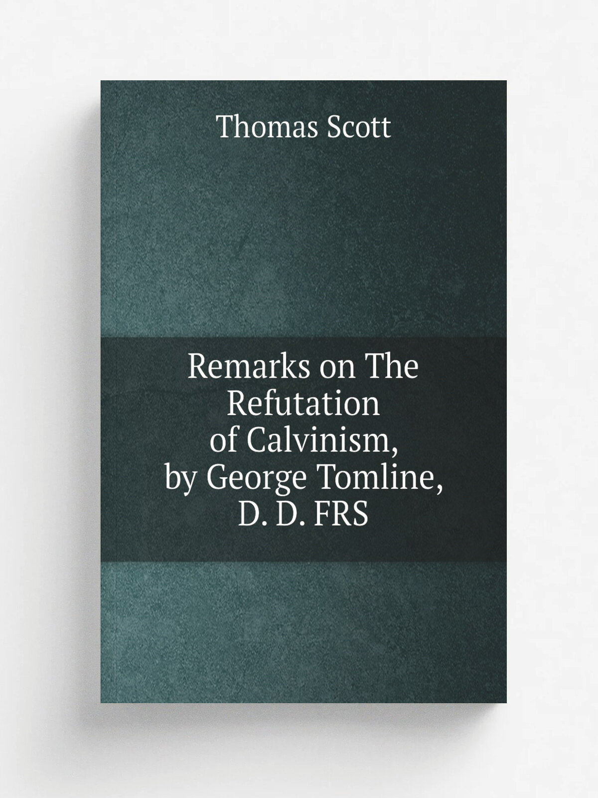 Remarks on The Refutation of Calvinism, by George Tomline, D. D. FRS