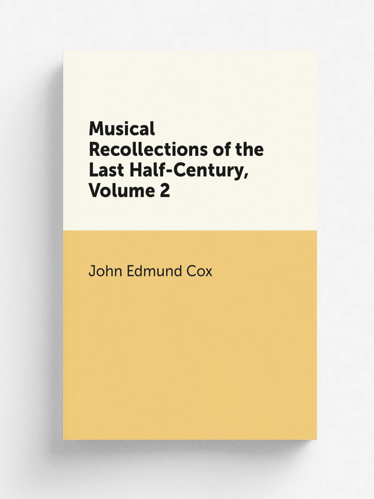 Musical Recollections of the Last Half-Century, Volume 2 | John Edmund Cox | Репринт