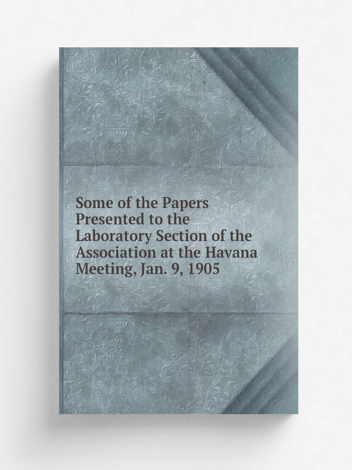 Some of the Papers Presented to the Laboratory Section of the Association at the Havana Meeting, Jan. 9, 1905 | Репринт