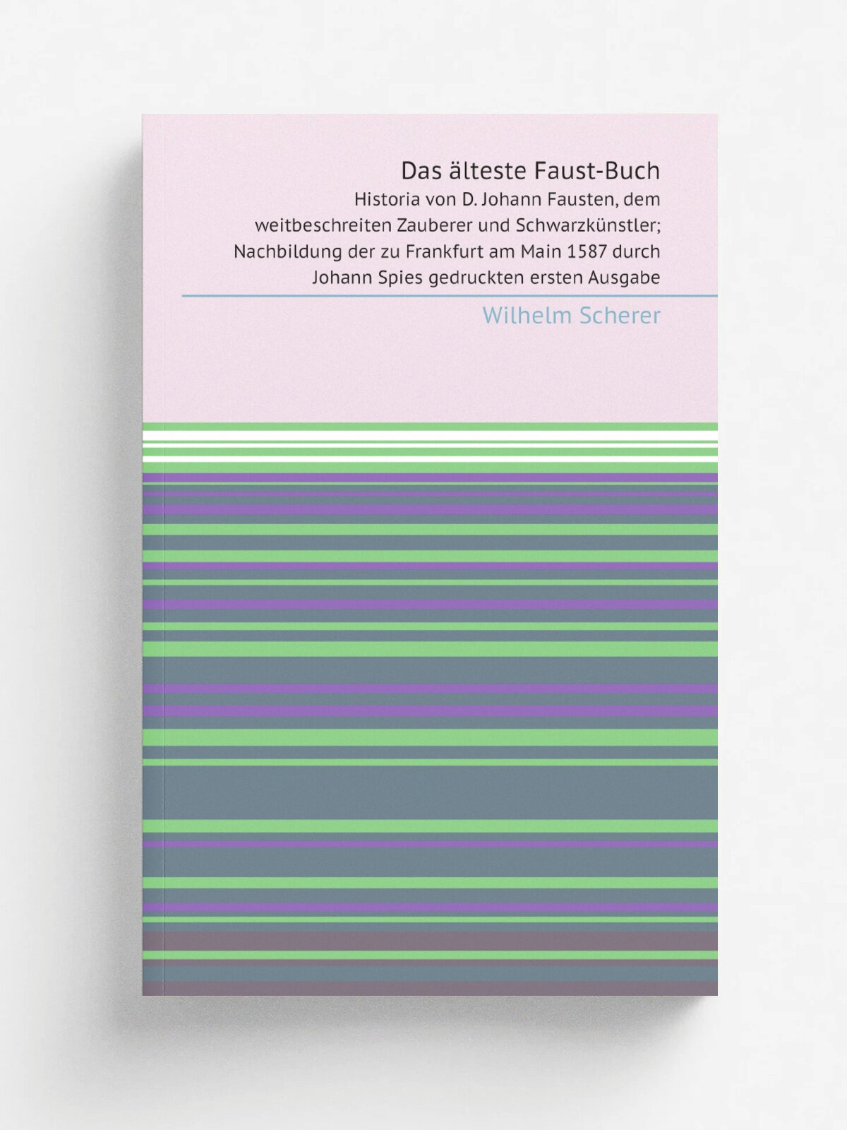 Das . lteste Faust-Buch. Historia von D. Johann Fausten, dem weitbeschreiten Zauberer und Schwarzk.nstler; Nachbildung der zu Frankfurt am Main 1587 d…