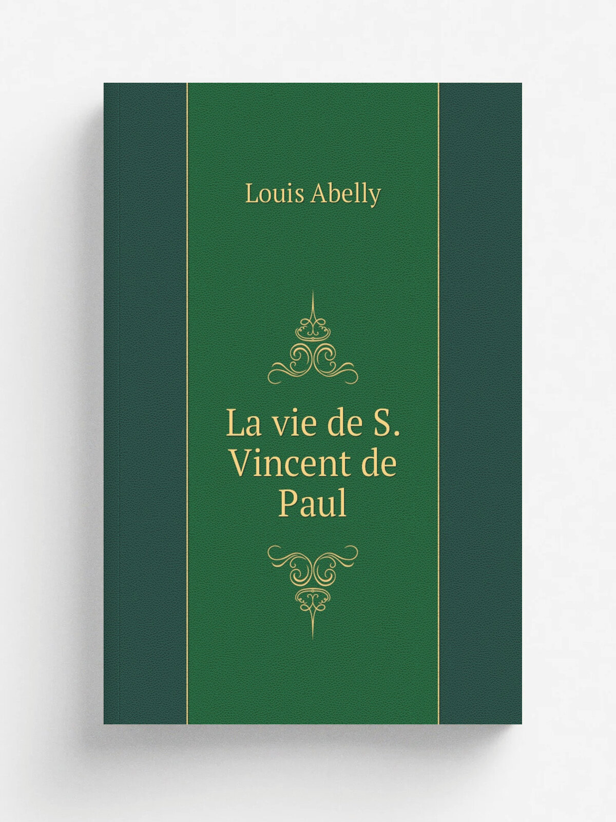 La vie de S. Vincent de Paul | Louis Abelly | 1891 | Paris : Gaume | Репринт
