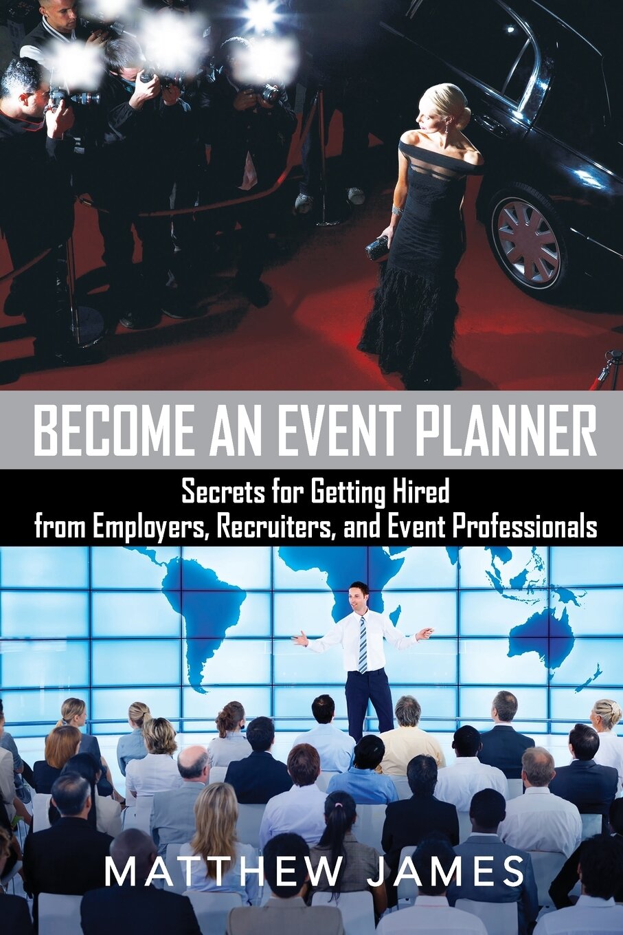 Become an Event Planner. Secrets for Getting Hired from Employers, Recruiters, and Event Professionals