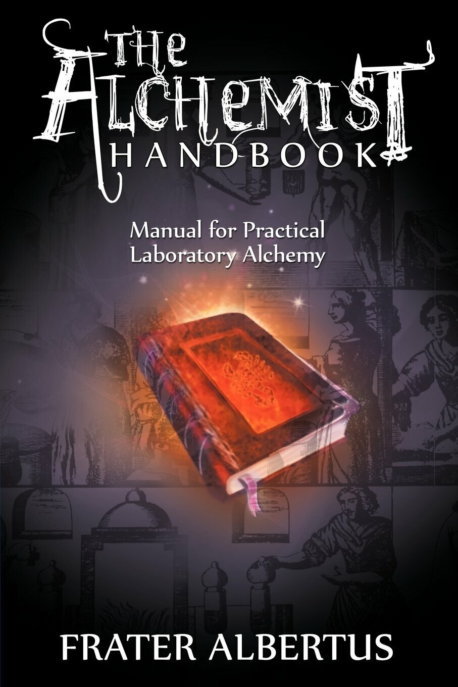 The Alchemists Handbook. Manual for Practical Laboratory Alchemy