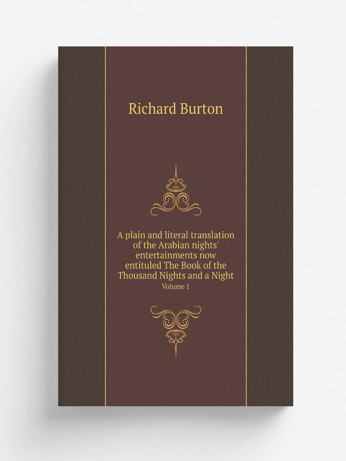 A plain and literal translation of the Arabian nights' entertainments now entituled The Book of the Thousand Nights and a Night. Volume 1