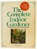 The Complete Indoor Gardener